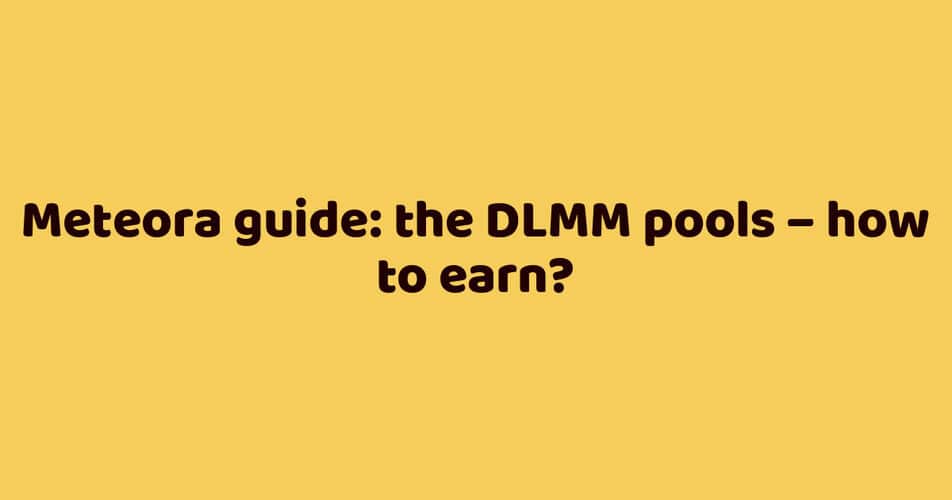 Meteora guide: the DLMM pools - how to earn?