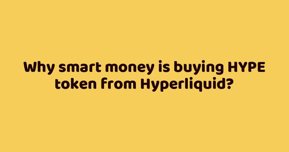 Why smart money is buying HYPE token from Hyperliquid?